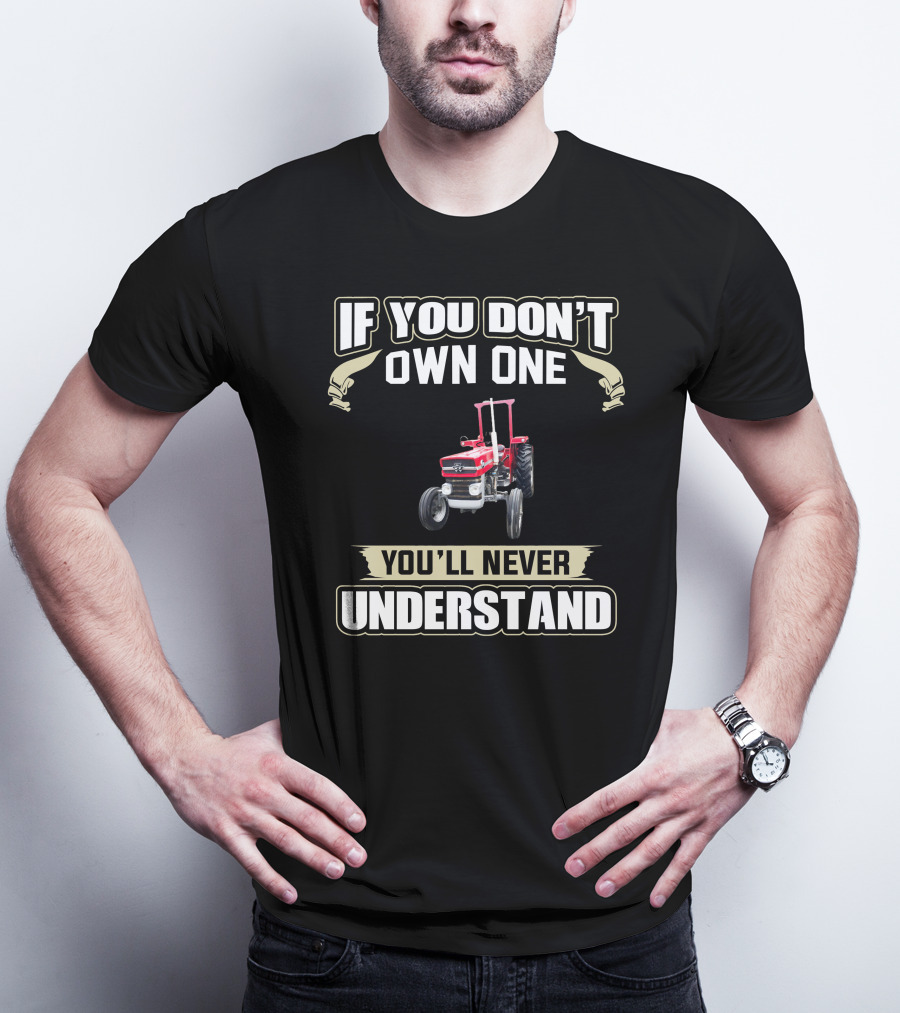 If You Don't Own One You'll Never Understand Massey Tractor T-Shirt