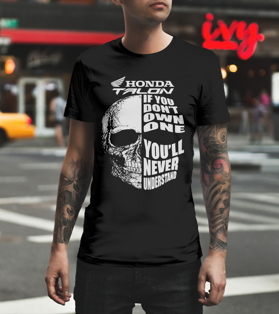 Honda Talon If You Don't Own One You'll Never Understand Skull T-Shirt