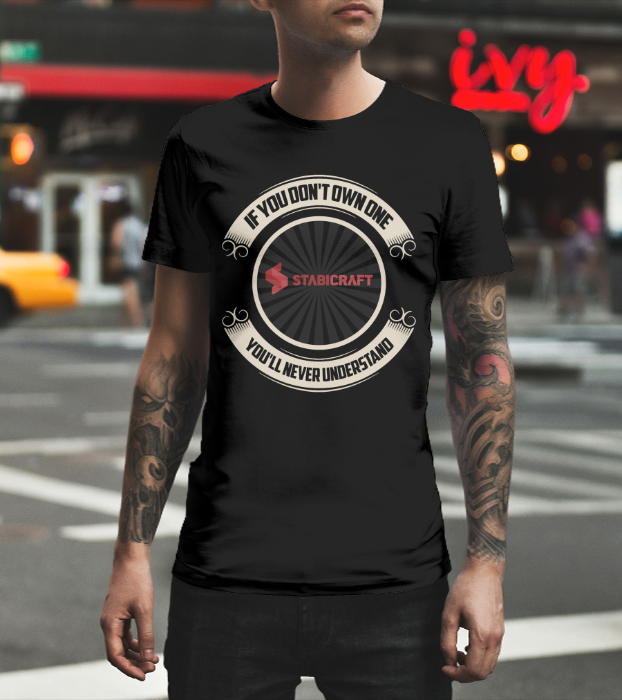 IF YOU DON'T OWN ONE YOU'LL NEVER UNDERSTAND STABICRAFT T-Shirt
