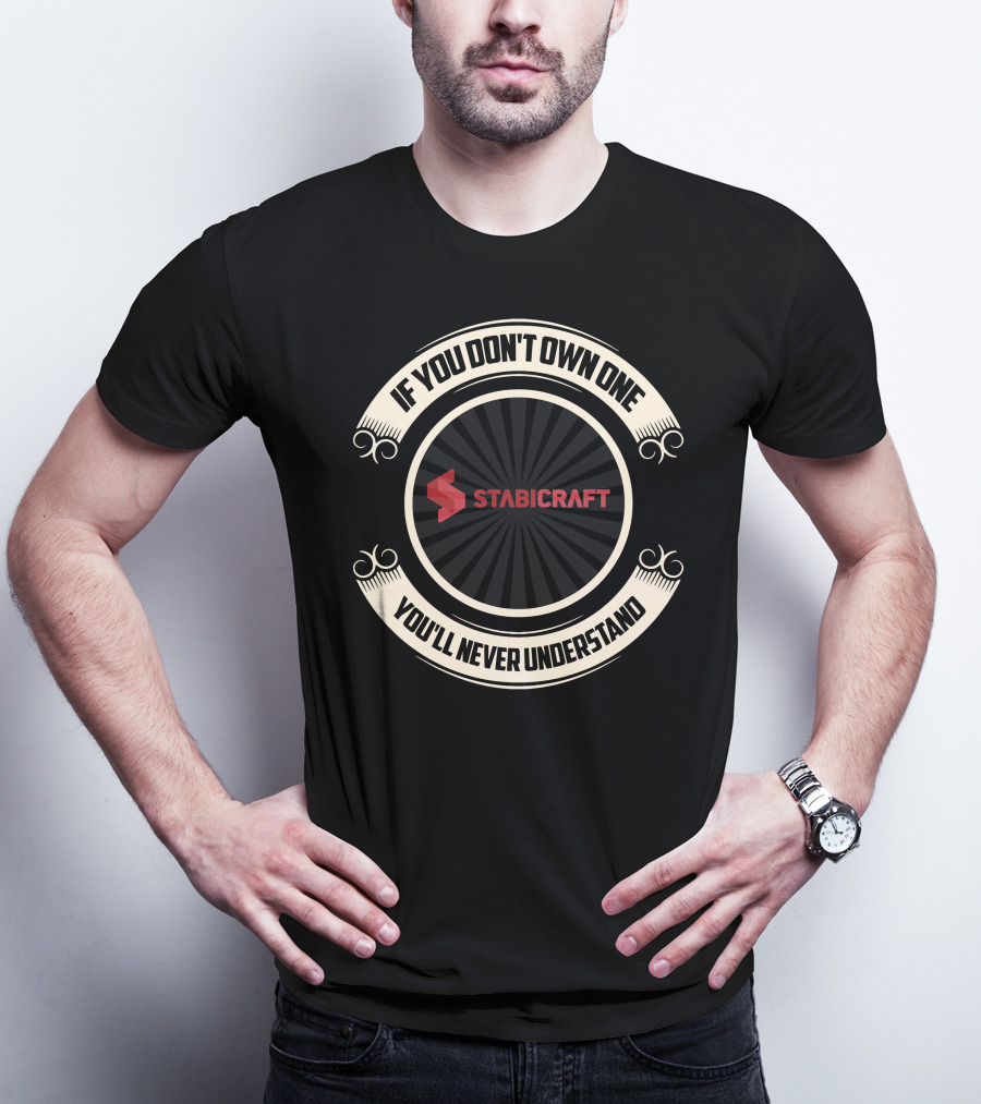 IF YOU DON'T OWN ONE YOU'LL NEVER UNDERSTAND STABICRAFT T-Shirt