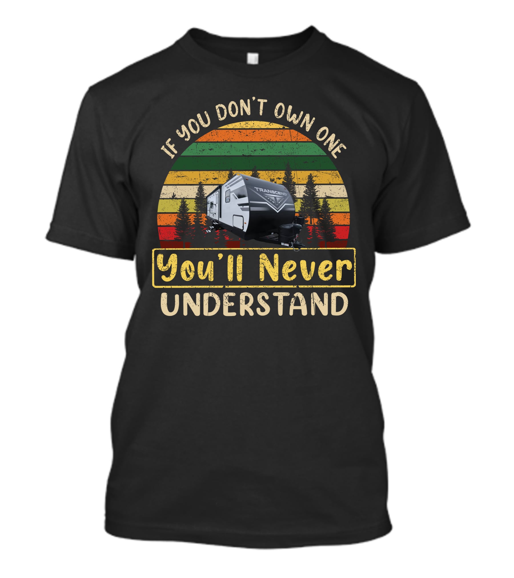 If You Don't Own One You'll Never Understand Grand Design Transcend Xplor 261BH T-Shirt