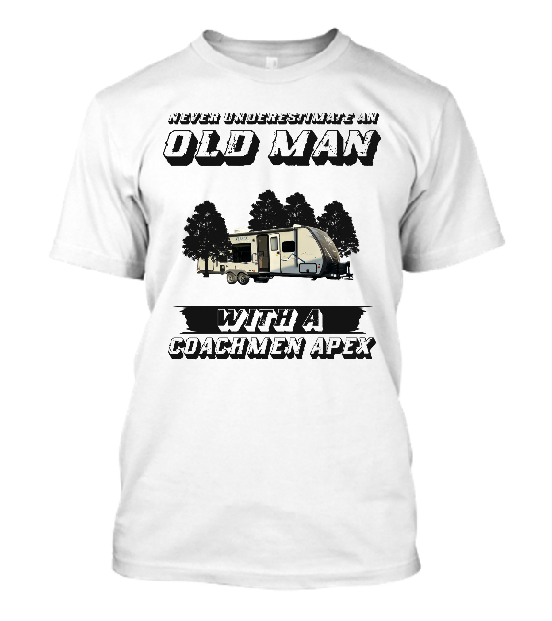 Never Underestimate An Old Man With A Coachmen Apex Camper T-Shirt