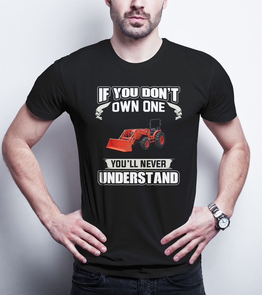 Kubota MX Series Tractors If You Don't Own One You'll Never Understand T-Shirt
