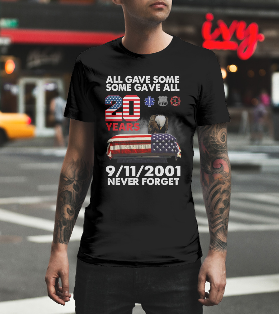 All Gave Some Some Gave All 20 Years 9 11 2001 Never Forget T-Shirt
