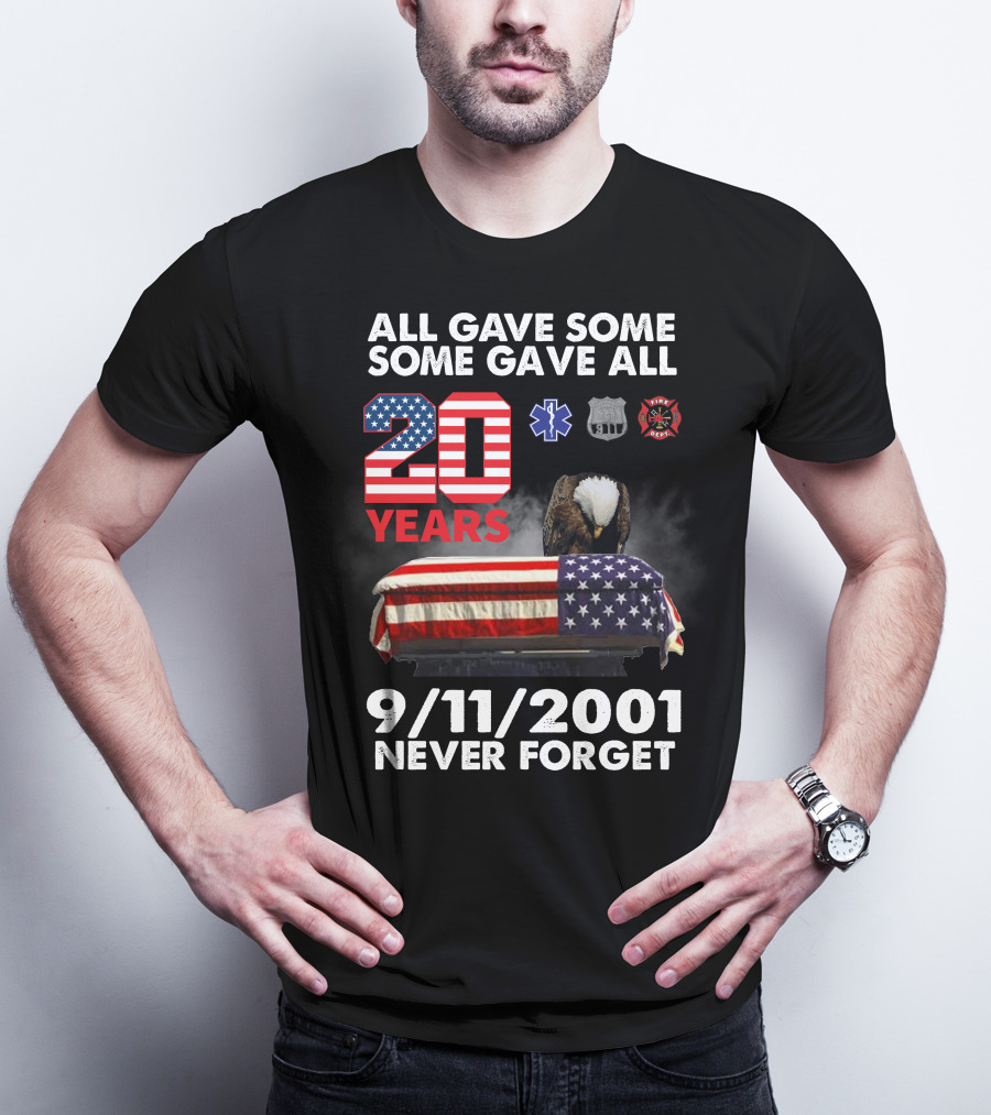 All Gave Some Some Gave All 20 Years 9 11 2001 Never Forget T-Shirt