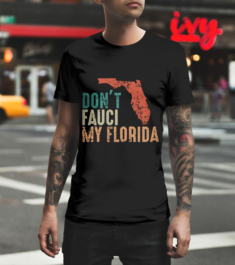 Don't Fauci My Florida With Ron Desantis Map Shape T-Shirt