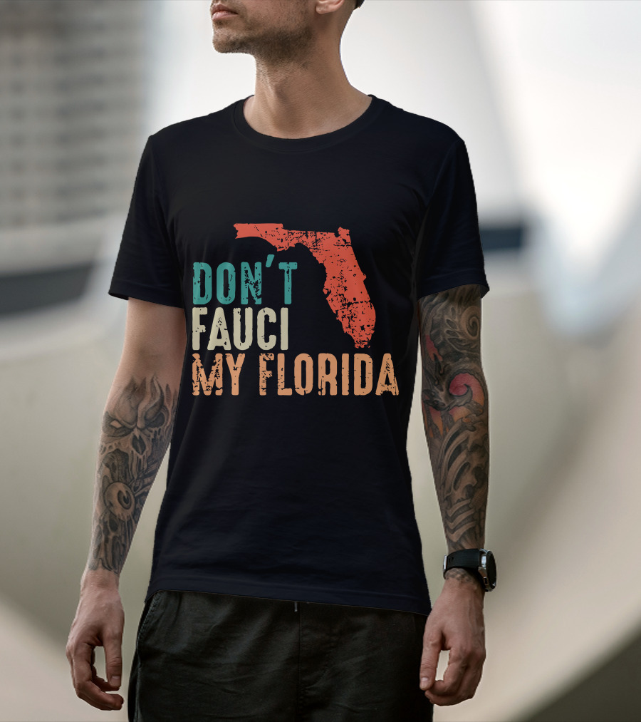 Don't Fauci My Florida With Ron Desantis Map Shape T-Shirt