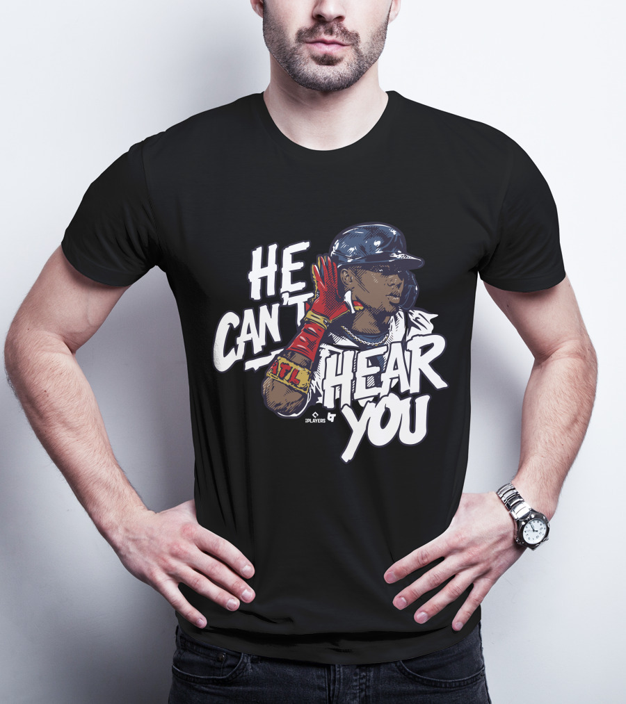 He Can't Hear You Ronald Acuña Jr ATL MLB Players T-Shirt