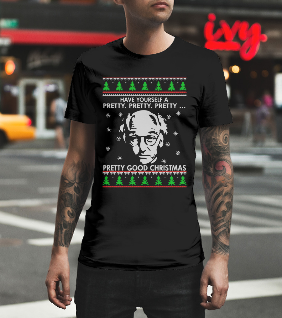 Larry David Have Yourself A Pretty Pretty Pretty Good Christmas T-Shirt