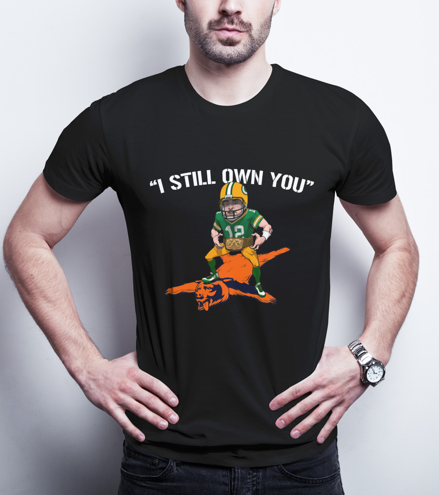 I Still Own You Aaron Rodgers Over Bear Mascot T-Shirt