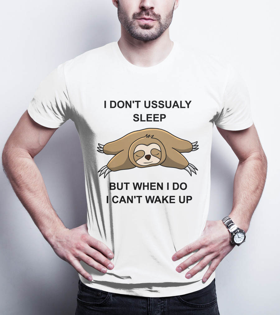 I Don't Ussualy Sleep But When I Do I Can't Wake Up Sloth T-Shirt