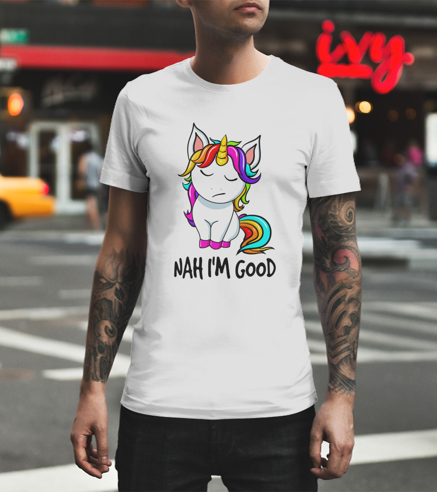 Nah I'm Good Rainbow Unicorn T-Shirt