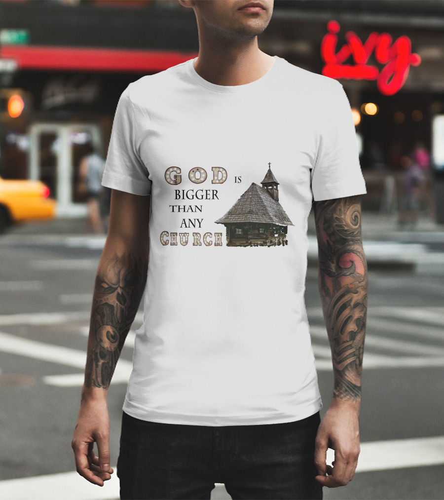 GOD Is Bigger Than Any Church With Rustic Wooden Church Building T-Shirt