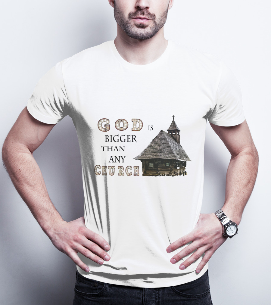 GOD Is Bigger Than Any Church With Rustic Wooden Church Building T-Shirt