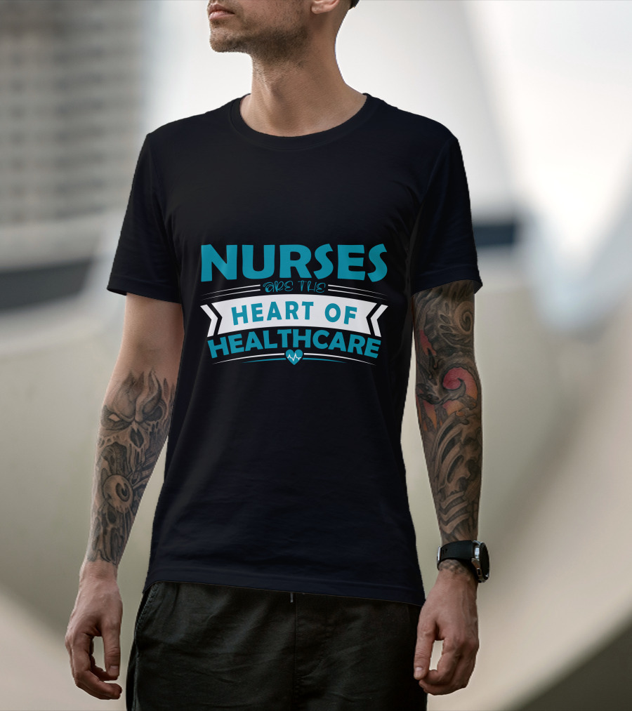 Nurses Are The Heart Of Healthcare T-Shirt