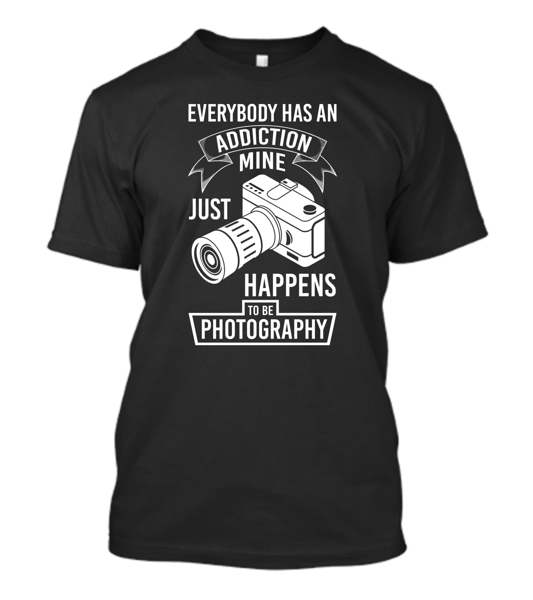 Everybody Has An Addiction Mine Just Happens To Be Photography T-Shirt