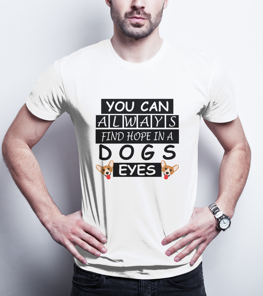 You Can Always Find Hope In A Dogs Eyes Corgi T-Shirt
