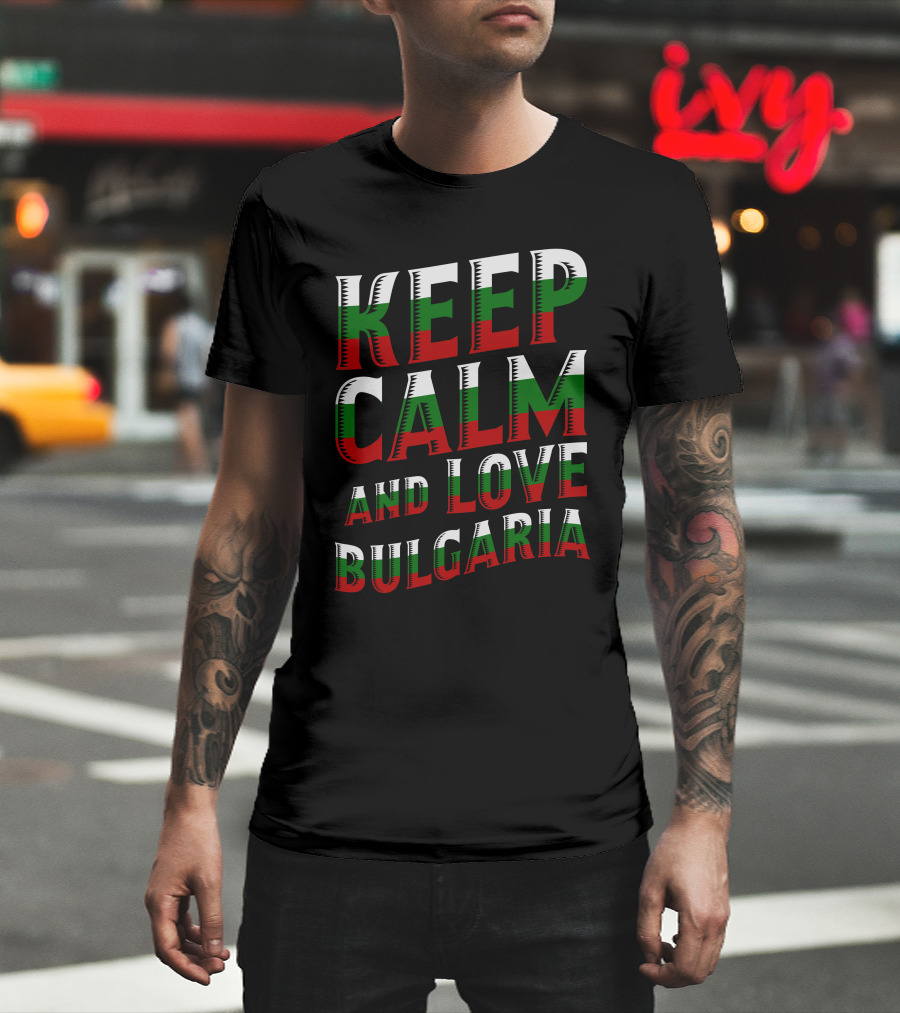 Keep Calm And Love Bulgaria Bulgarian Flag Colors T-Shirt