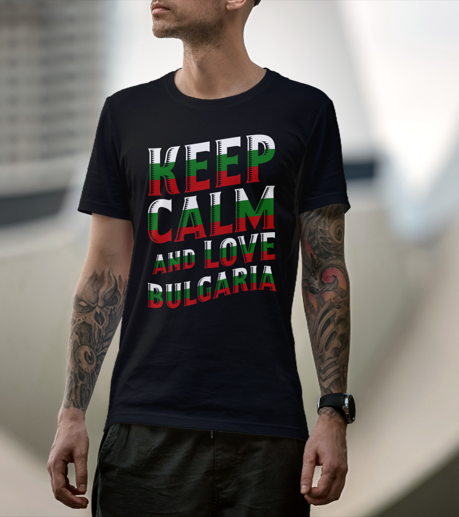 Keep Calm And Love Bulgaria Bulgarian Flag Colors T-Shirt