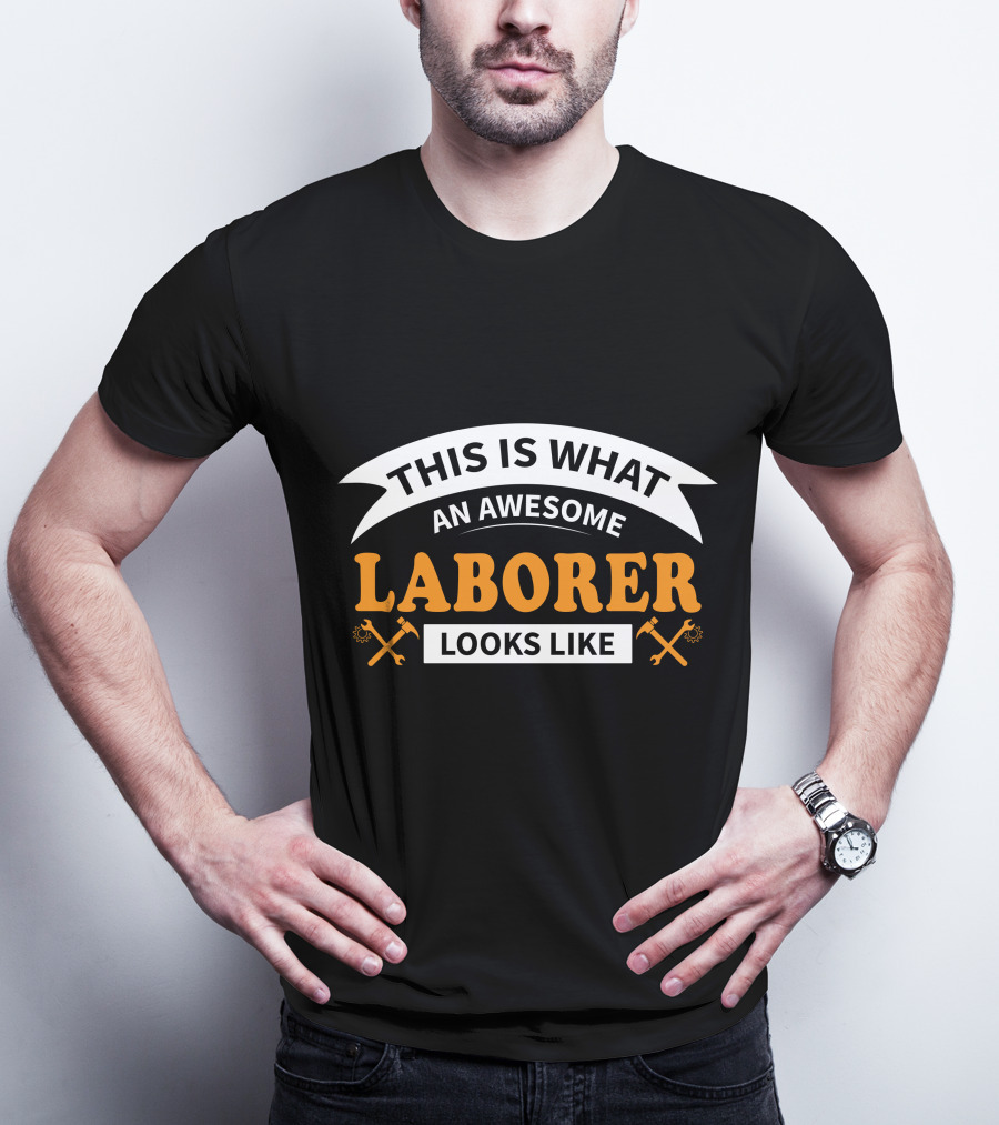 This Is What An Awesome Laborer Looks Like T-Shirt
