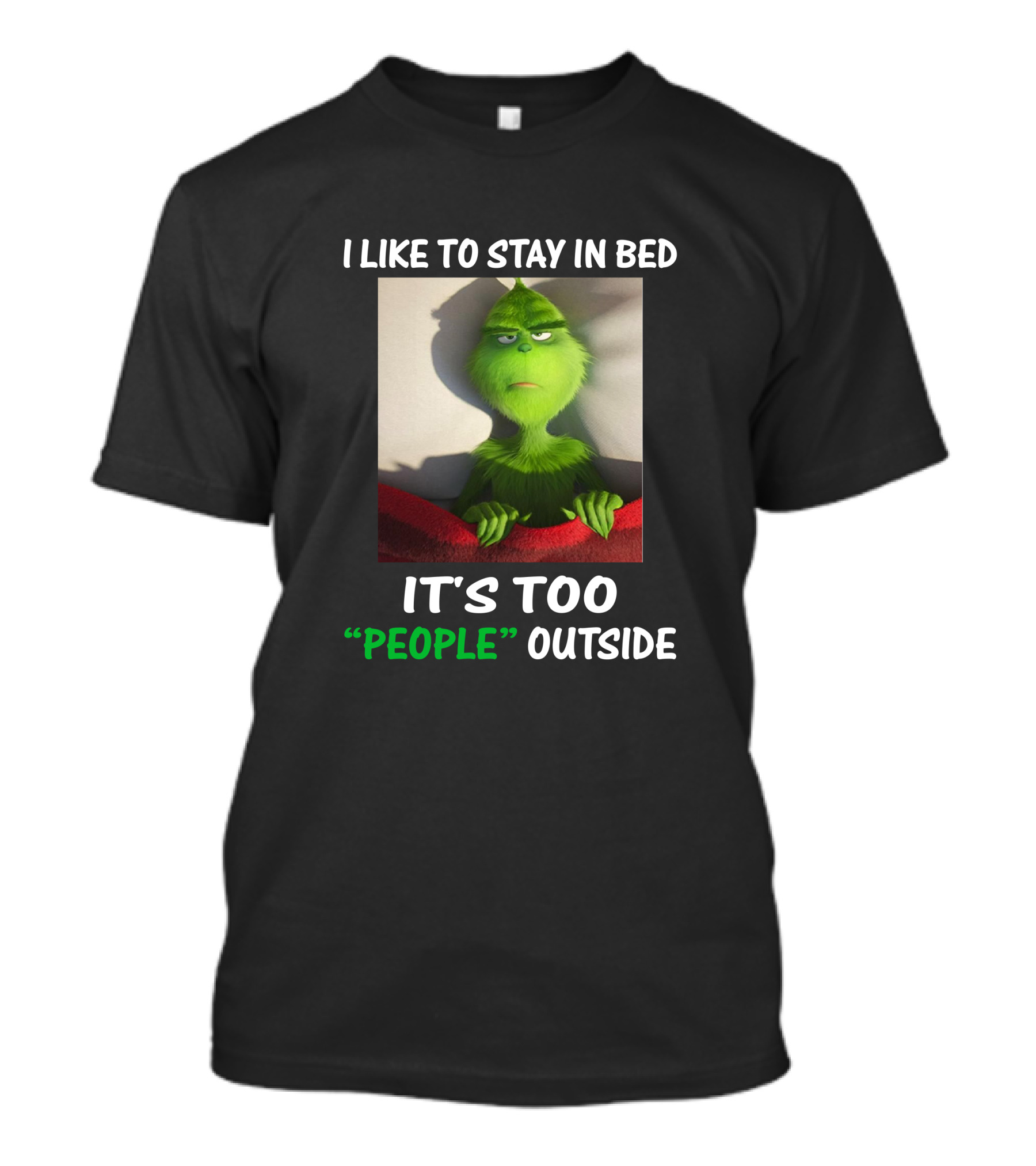 I Like To Stay In Bed It's Too People Outside Grinch Christmas T-Shirt
