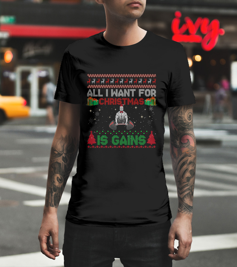 All I Want For Christmas Is Gains Bodybuilder Lifting Weights Festive Holiday T-Shirt