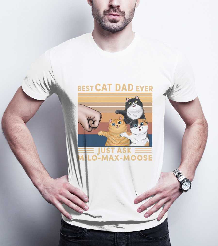BEST CAT DAD EVER JUST ASK MILO MAX MOOSE T-Shirt