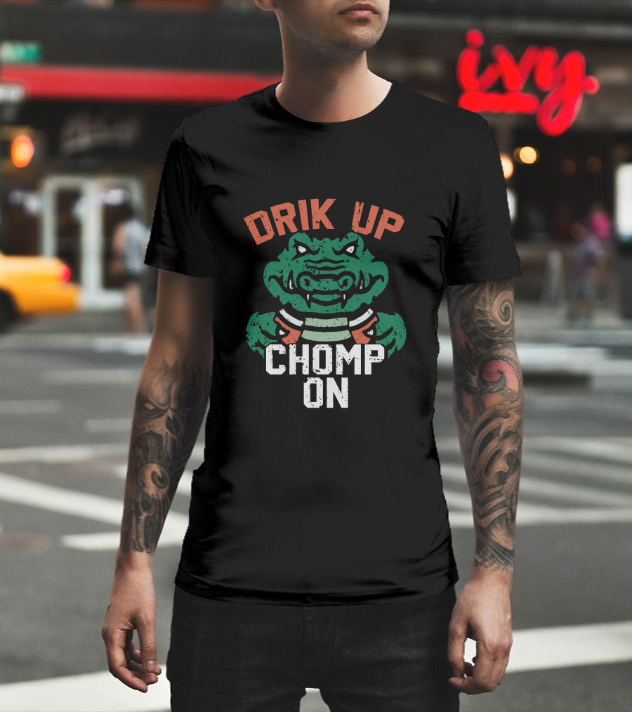 DRIK UP CHOMP ON Gator Football Fan Tailgate Party T-Shirt