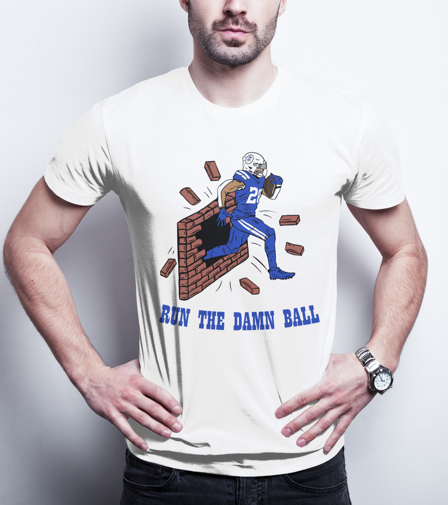 RUN THE DAMN BALL Indianapolis Colts Football Player Breaking Through Wall T-Shirt