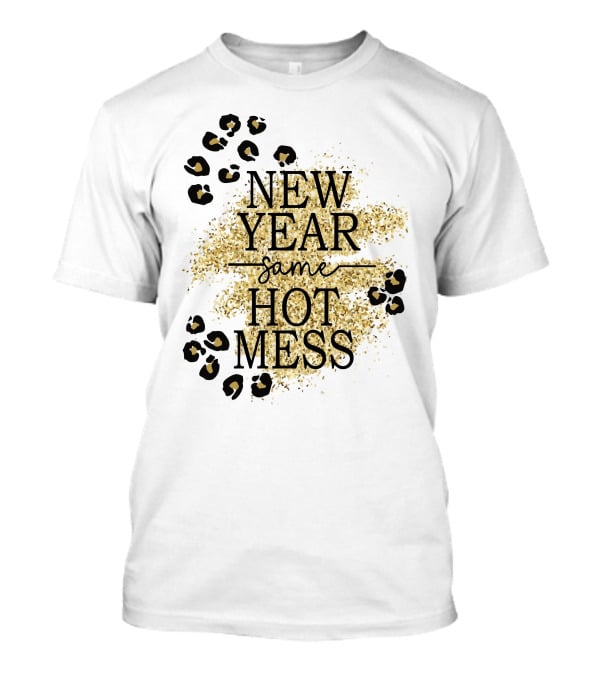 New Year Same Hot Mess Leopard Print Gold Sparkle T-Shirt