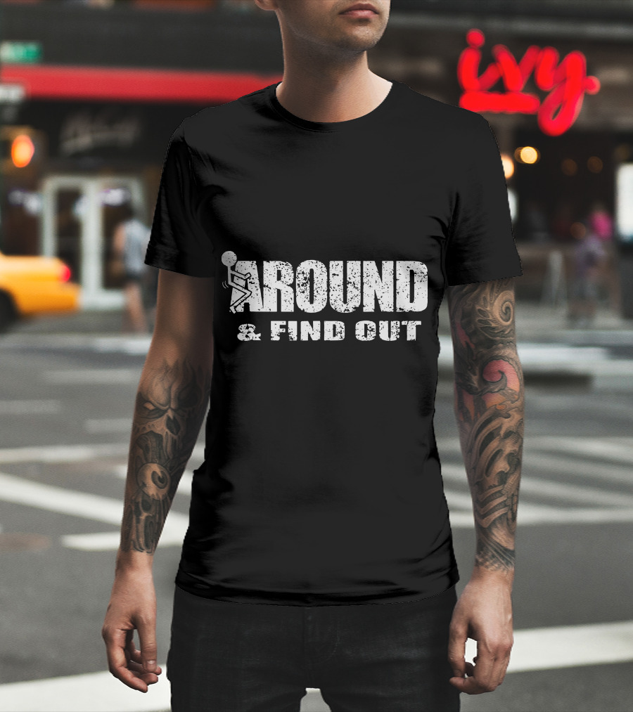 Around And Find Out Stick Figure Vibe T-Shirt