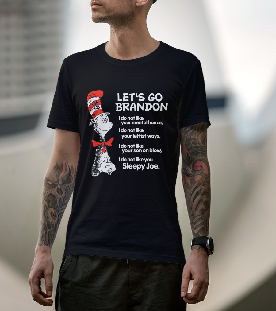 LET'S GO BRANDON Dr Seuss Parody Cat In The Hat Political Satire I Do Not Like You Sleepy Joe T-Shirt
