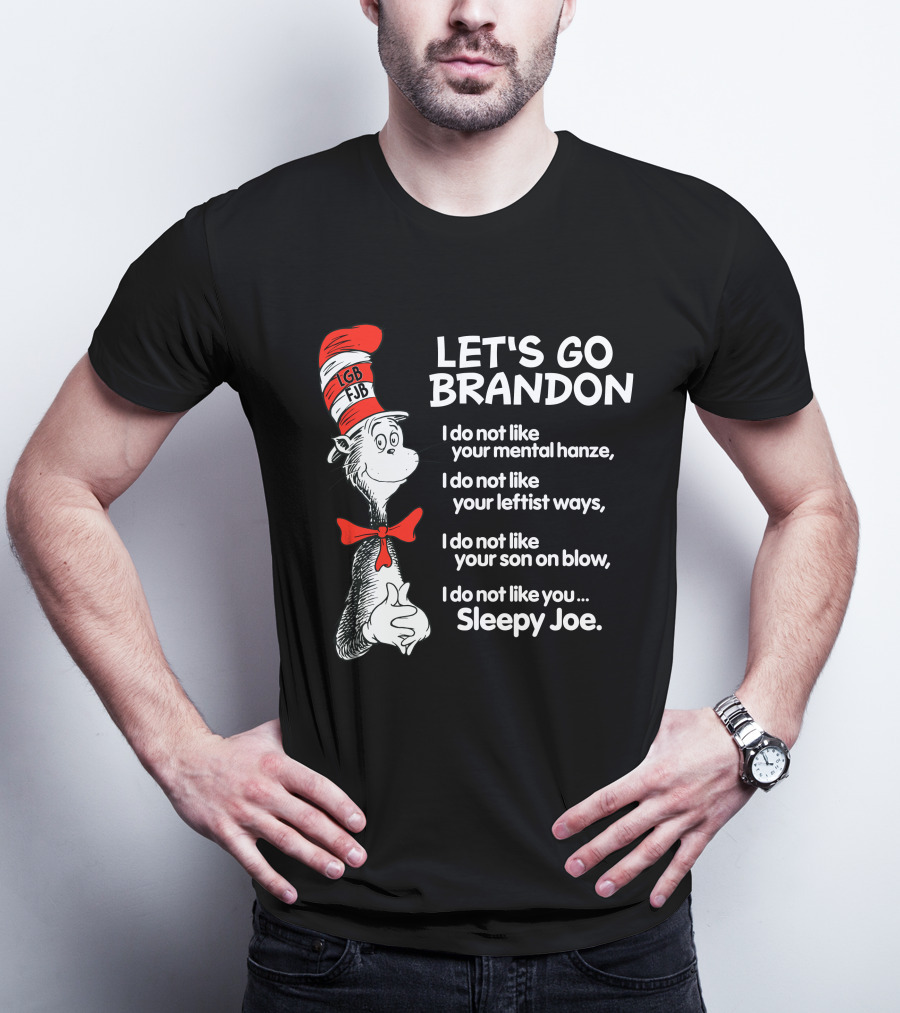 LET'S GO BRANDON Dr Seuss Parody Cat In The Hat Political Satire I Do Not Like You Sleepy Joe T-Shirt