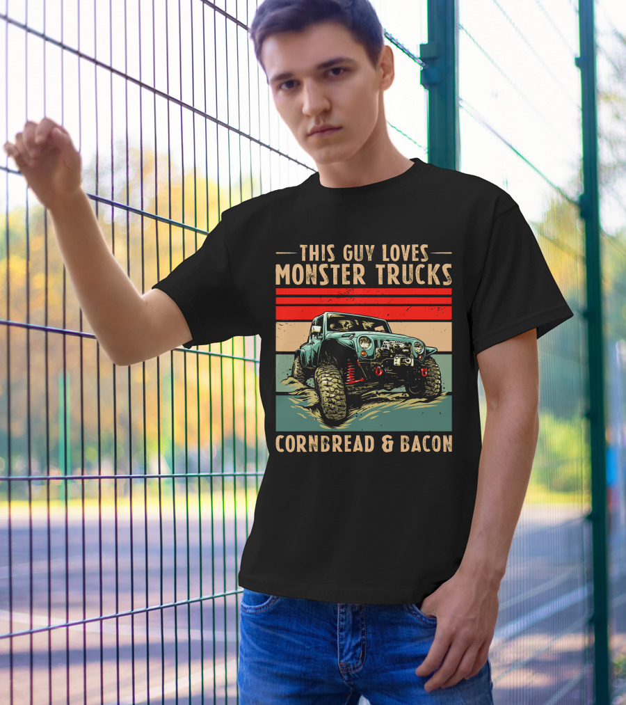 THIS GUY LOVES MONSTER TRUCKS CORNBREAD And BACON T-Shirt