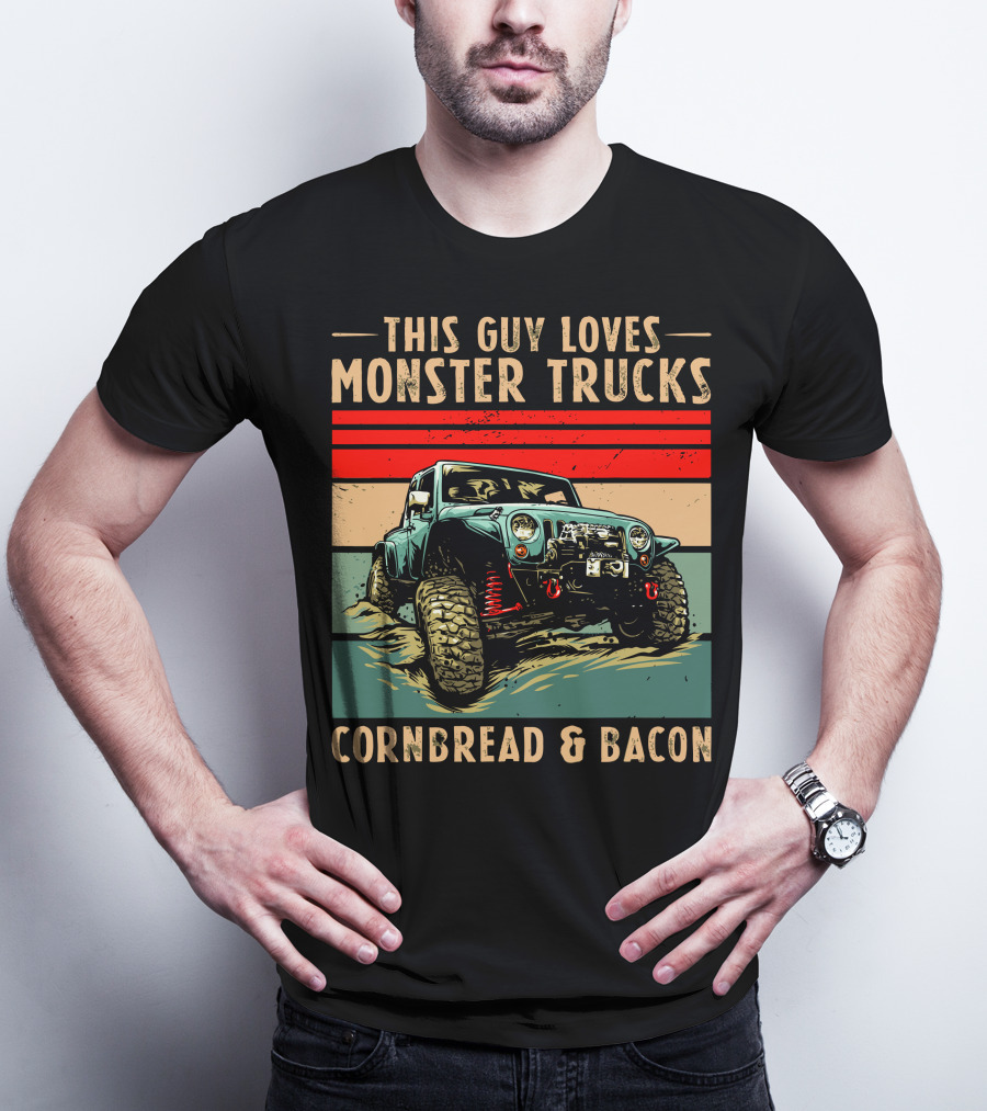 THIS GUY LOVES MONSTER TRUCKS CORNBREAD And BACON T-Shirt