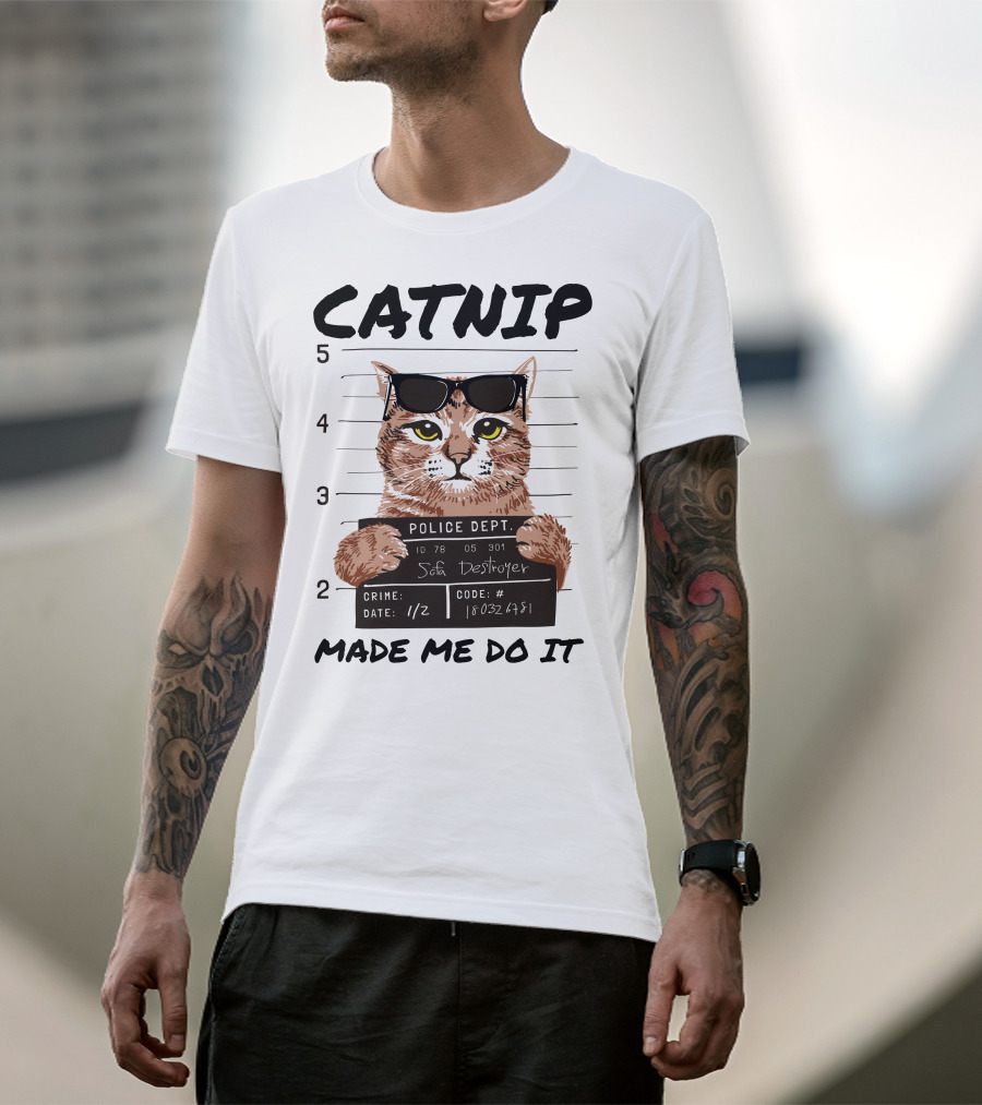 Catnip Made Me Do It Sofa Destroyer Police Dept Mugshot T-Shirt