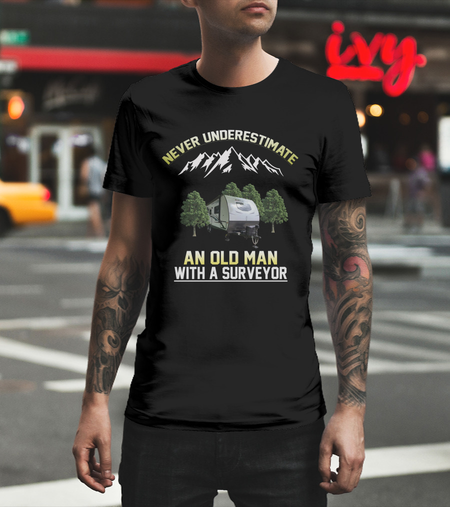 Never Underestimate An Old Man With A Surveyor Camper And Mountain Scene T-Shirt