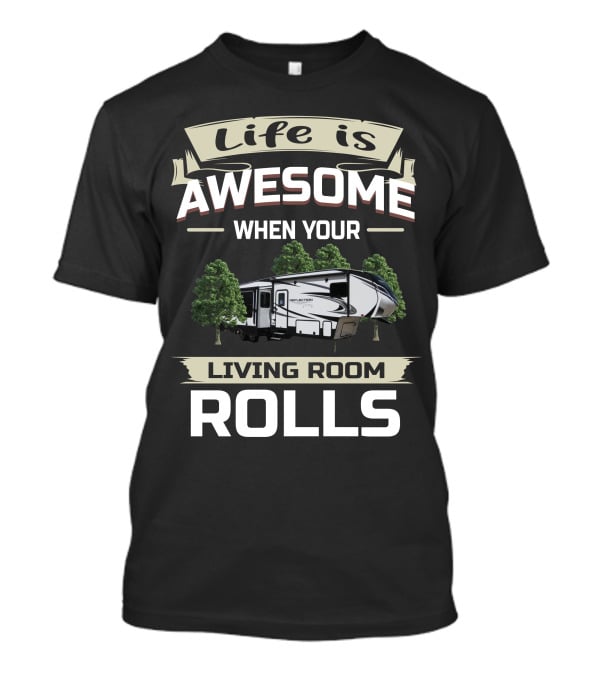 Life Is Awesome When Your Living Room Rolls Grand Design Reflection 311 BHS Owners T-Shirt