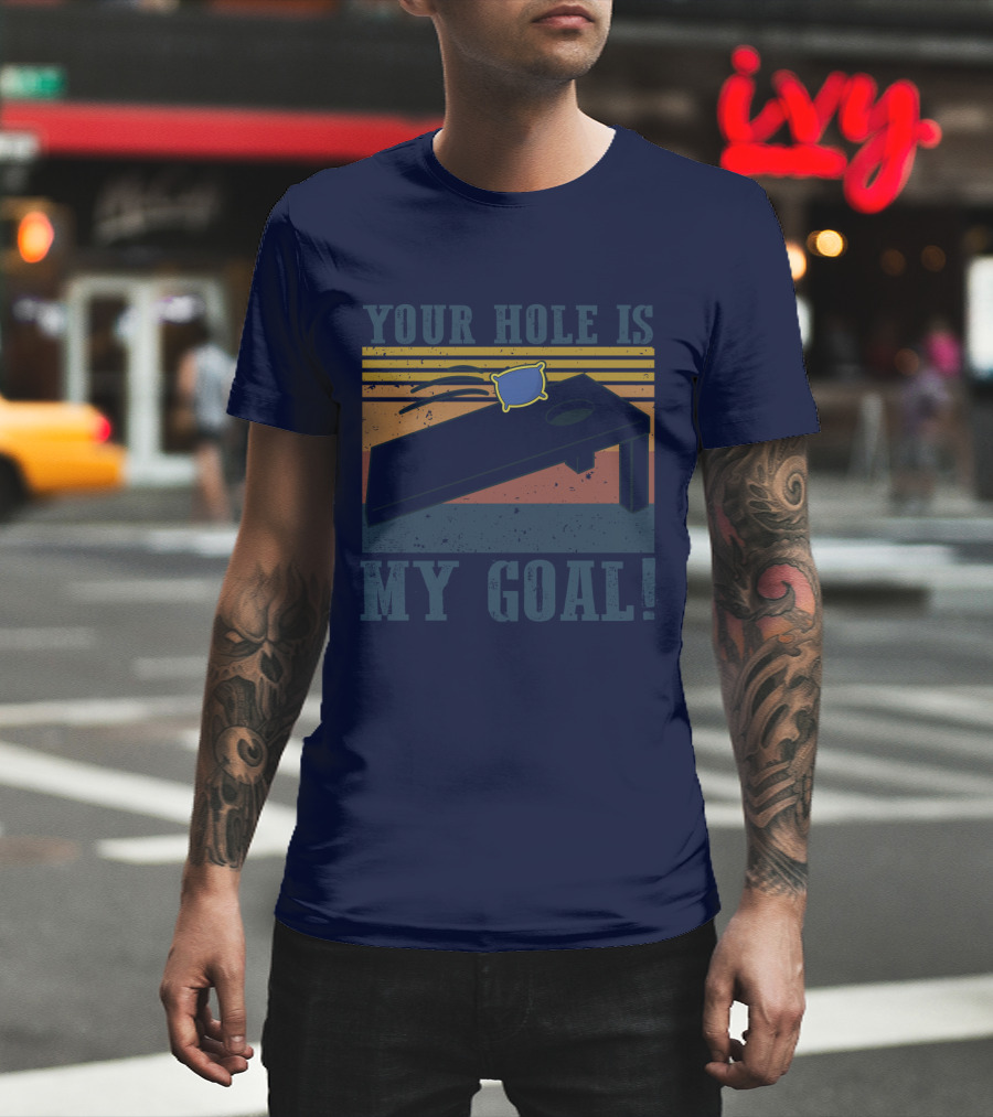 Your Hole Is My Goal Cornhole Game T-Shirt