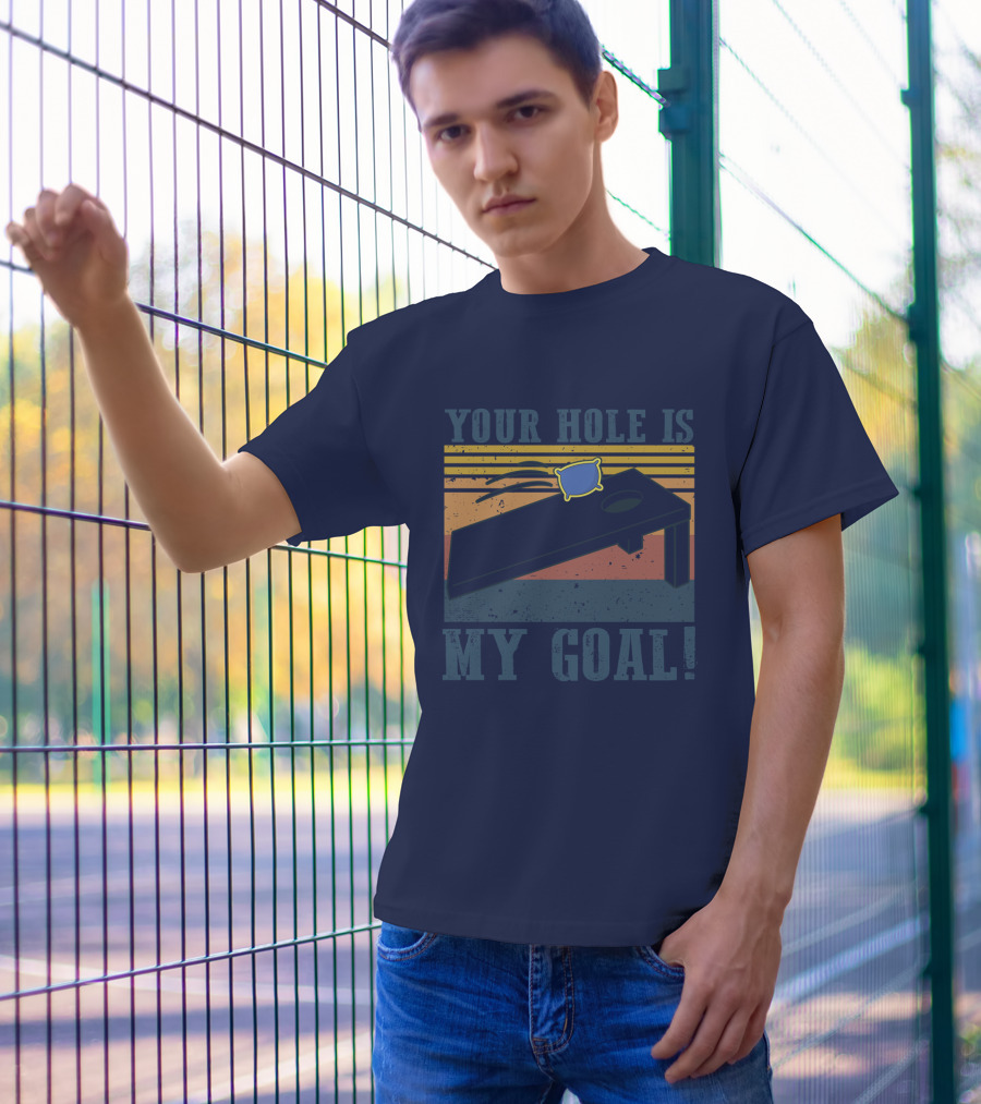 Your Hole Is My Goal Cornhole Game T-Shirt