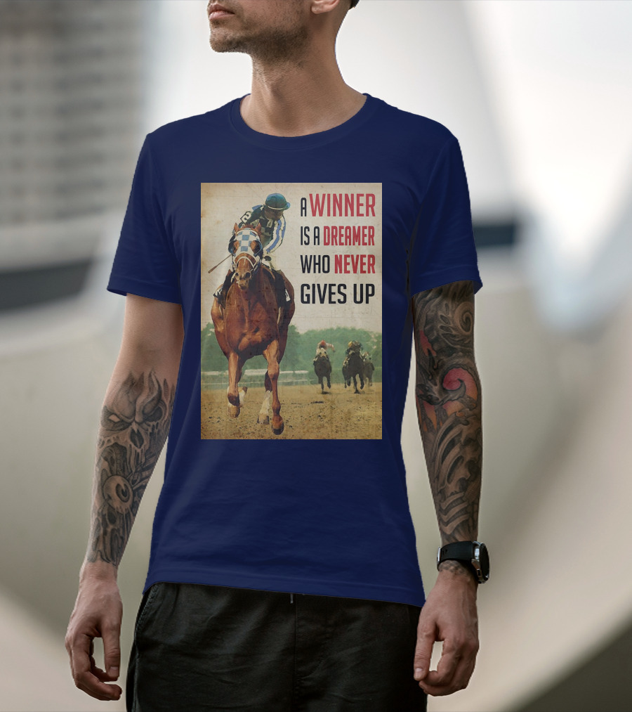 A Winner Is A Dreamer Who Never Gives Up Racing Horse T-Shirt
