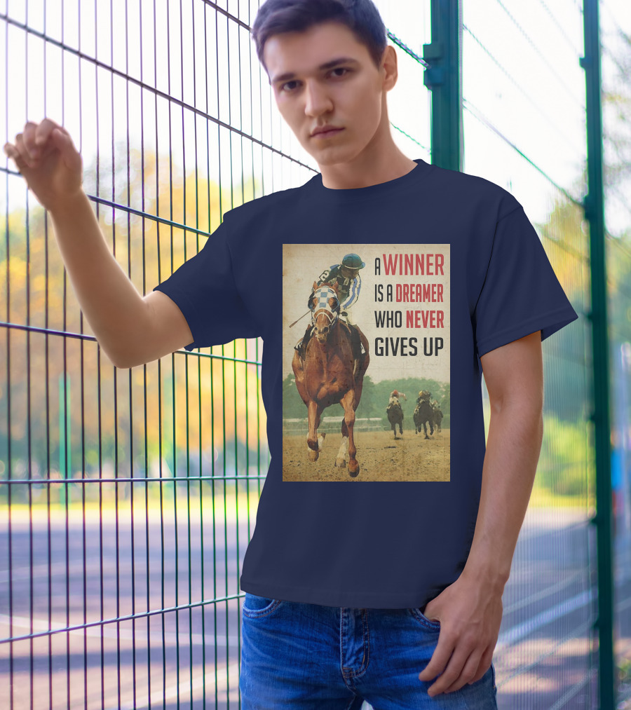 A Winner Is A Dreamer Who Never Gives Up Racing Horse T-Shirt