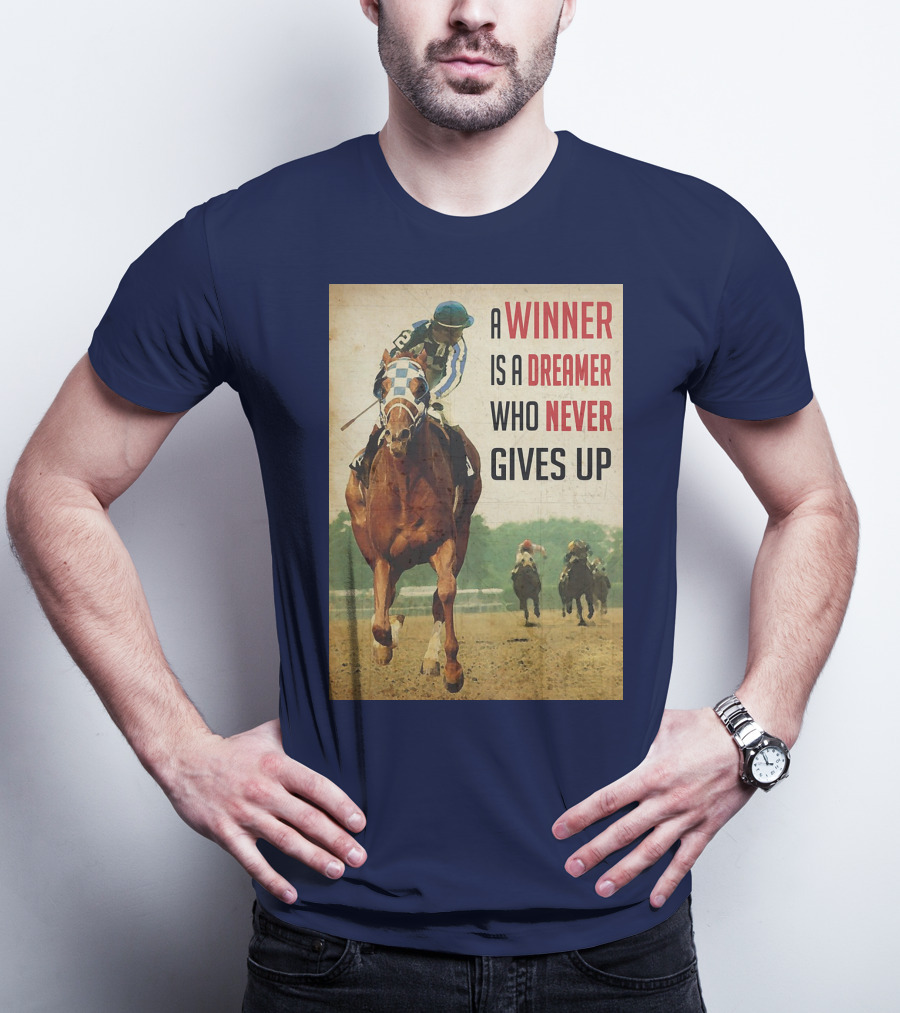 A Winner Is A Dreamer Who Never Gives Up Racing Horse T-Shirt