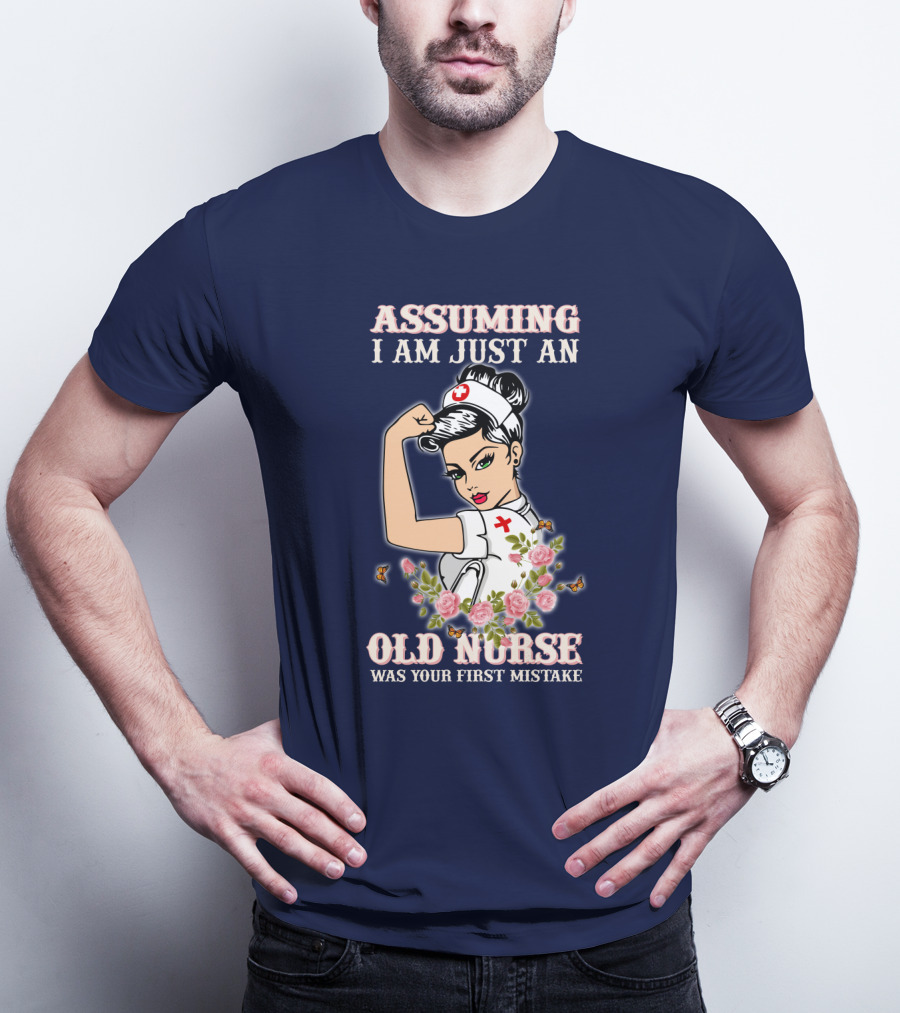Assuming I Am Just An Old Nurse Was Your First Mistake Strong Woman T-Shirt