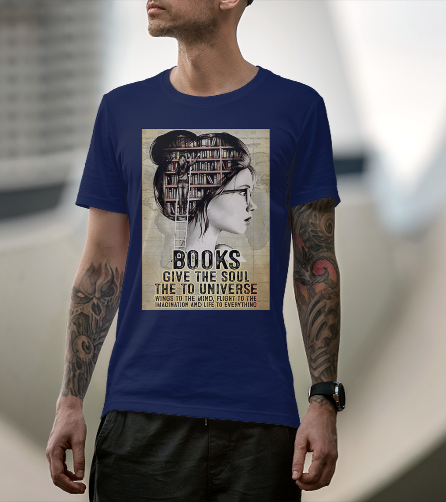 Books Give The Soul To The Universe Wings To The Mind Flight To The Imagination And Life To Everything T-Shirt