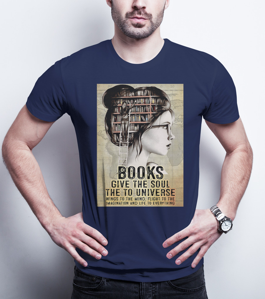 Books Give The Soul To The Universe Wings To The Mind Flight To The Imagination And Life To Everything T-Shirt