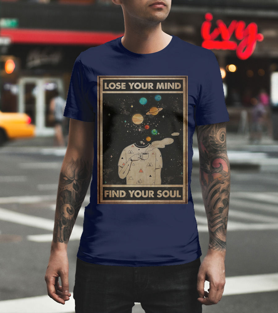 Galaxy Planets Headless Coffee Lose Your Mind Find Your Soul T-Shirt
