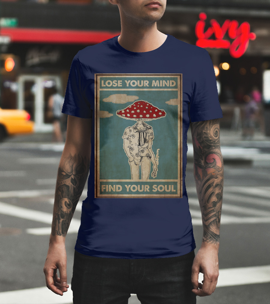 Lose Your Mind Find Your Soul Mushroom Man With Red Cap T-Shirt