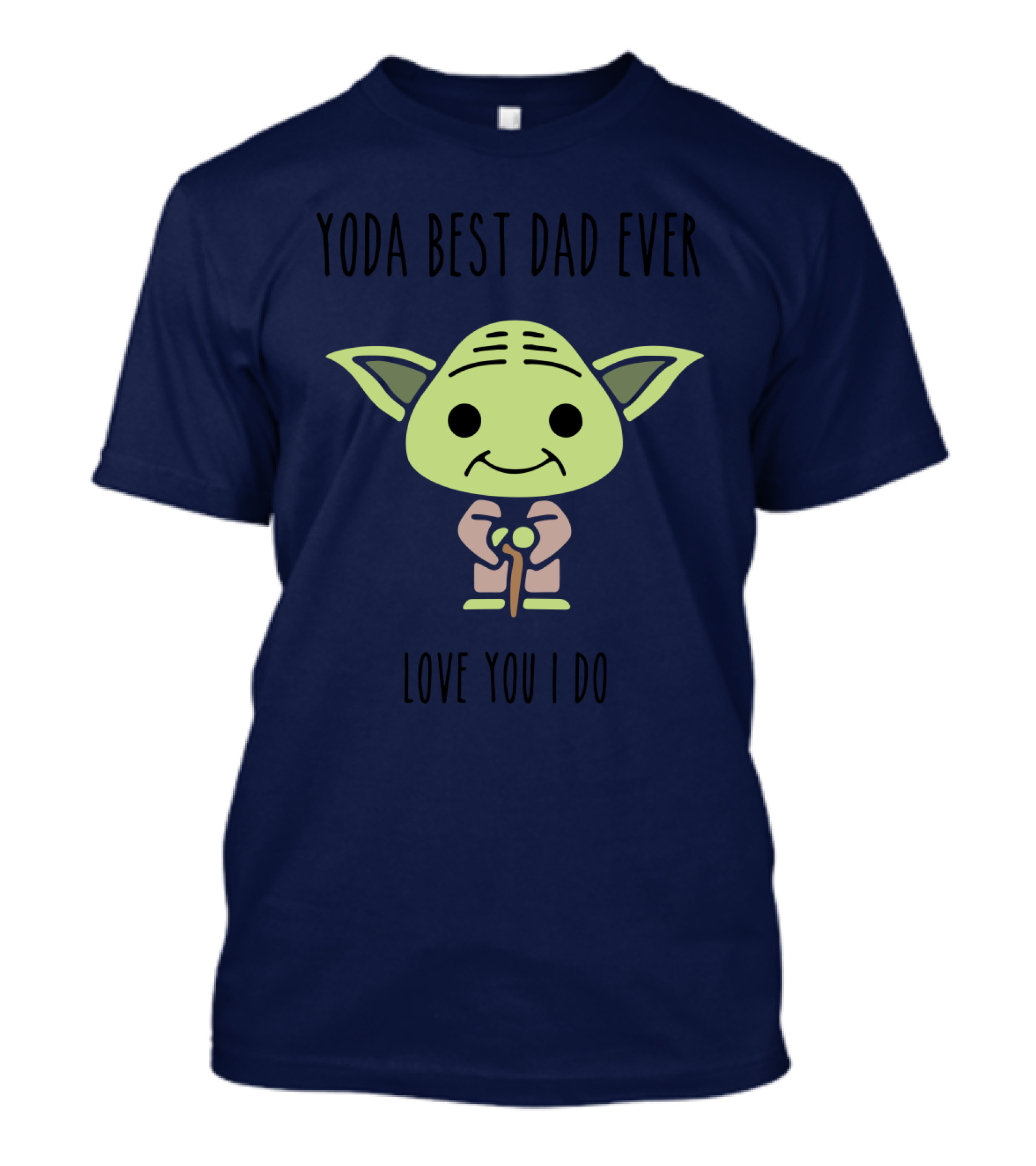 Yoda Best Dad Ever Love You I Do Star Wars T-Shirt