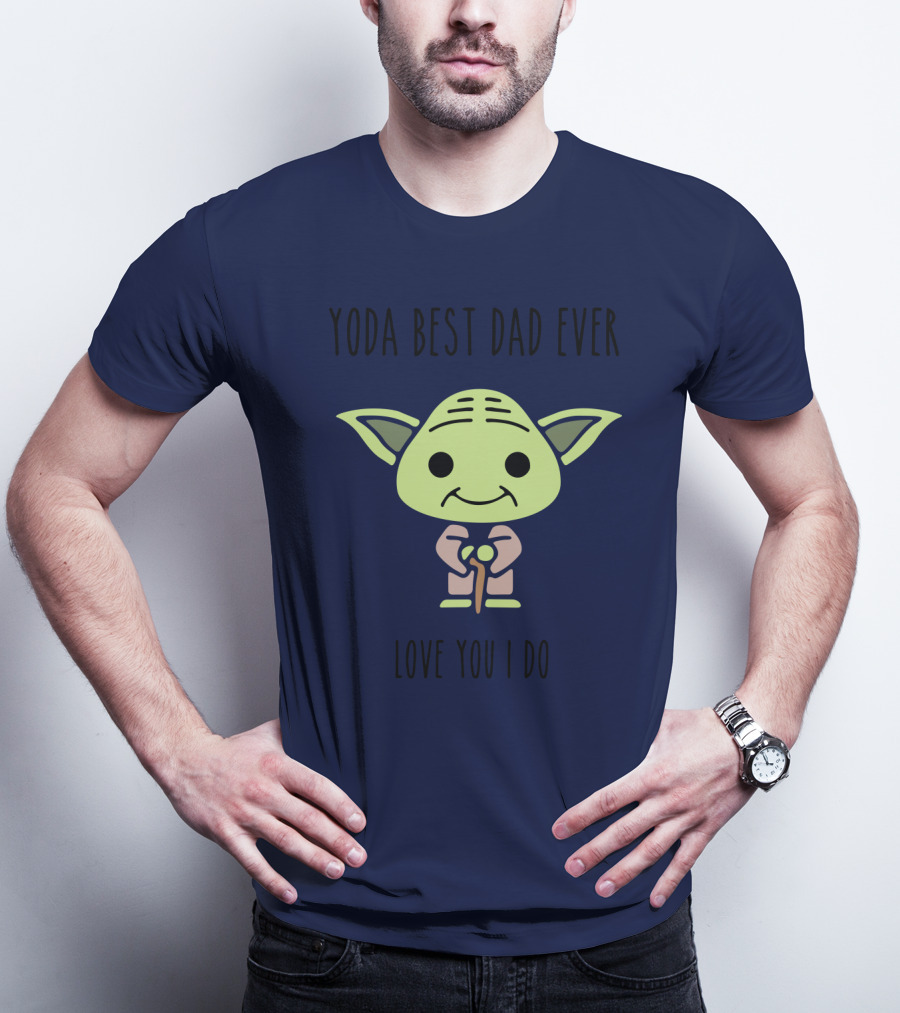 Yoda Best Dad Ever Love You I Do Star Wars T-Shirt